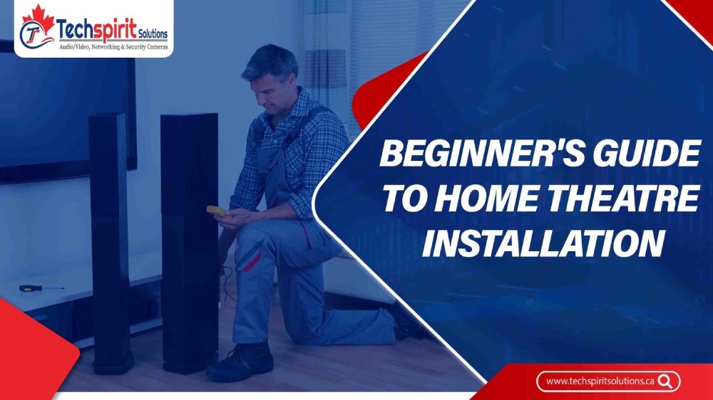 The Ultimate Home Theatre Setup Guide | Techspirit Solutions
